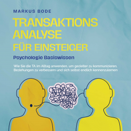 Transaktionsanalyse für Einsteiger - Psychologie Basiswissen: Wie Sie die TA im Alltag anwenden ...