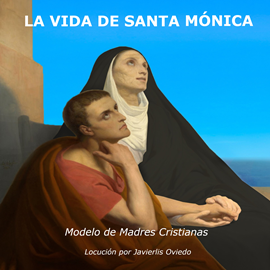 LA VIDA DE SANTA MÓNICA: Modelo de madres cristianas : Biografías : Los ...